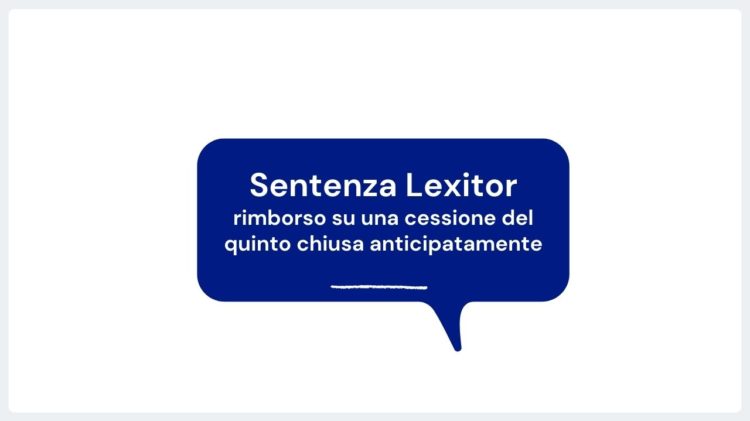 Sentenza Lexitor: rimborso per estinzione anticipata di una Cessione ... Sentenza Lexitor: rimborso per estinzione anticipata di una Cessione ...